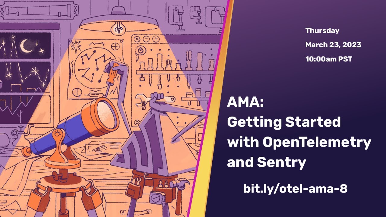 AMA: Getting Started with OpenTelemetry and Sentry