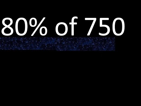 80% of 750 , percentage of a number . 80 percent of 750 . procedure