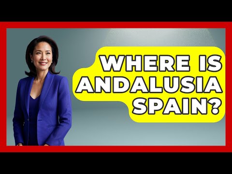 Where Is Andalusia Spain? - Iberian Wonders