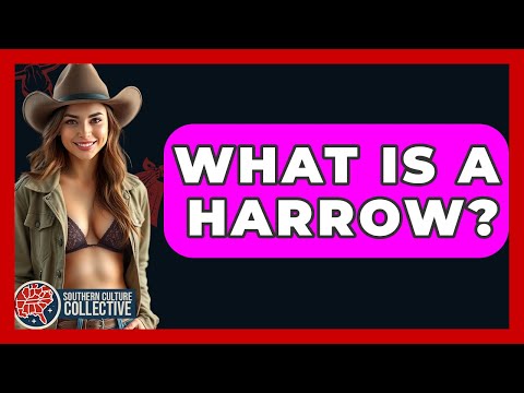 What Is A Harrow? - Southern Culture Collective