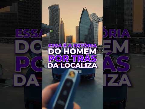 Essa é a história do homem por trás do sucesso da Localiza