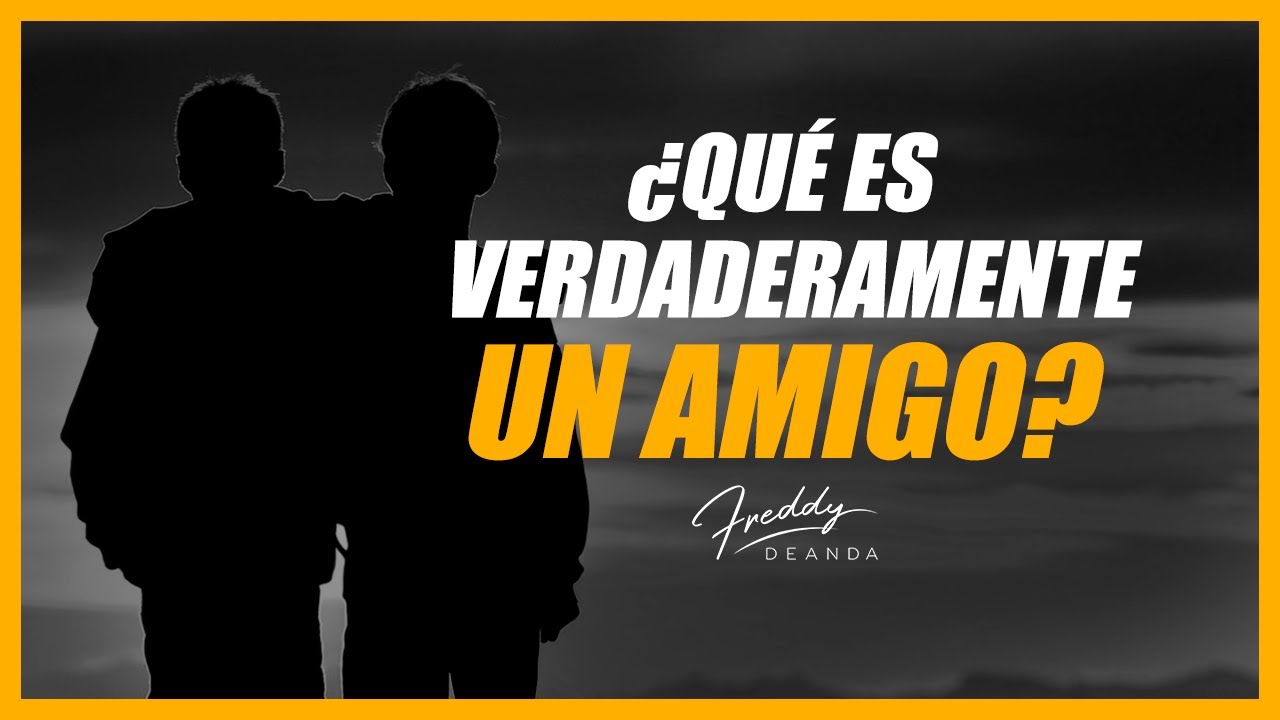 ¿Qué es un verdadero  amigo? - Freddy DeAnda