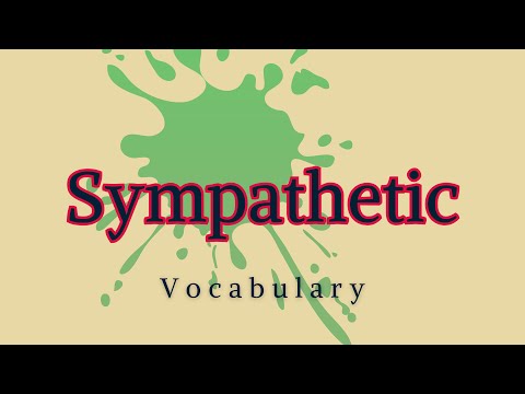 What does 'Sympathetic' mean?