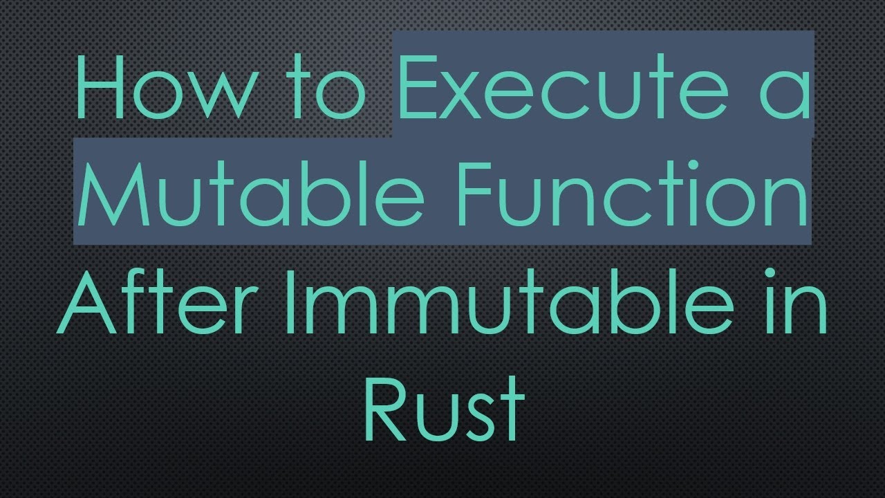 How to Execute a Mutable Function After Immutable in Rust