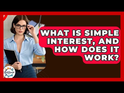 What Is Simple Interest, And How Does It Work? - Get Retirement Help