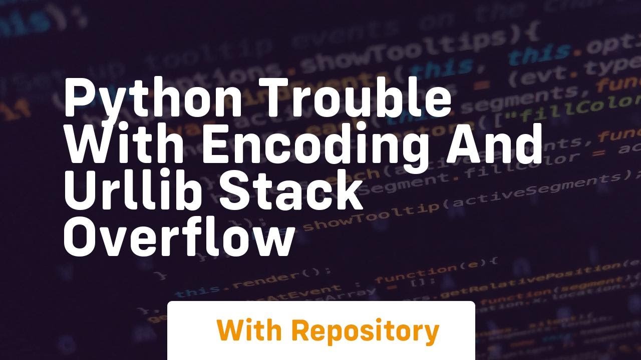 python Trouble with encoding and urllib Stack Overflow