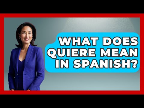 What Does Quiere Mean In Spanish? - Latin Music Revolution