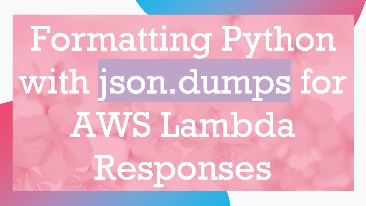 Formatting Python with json.dumps for AWS Lambda Responses