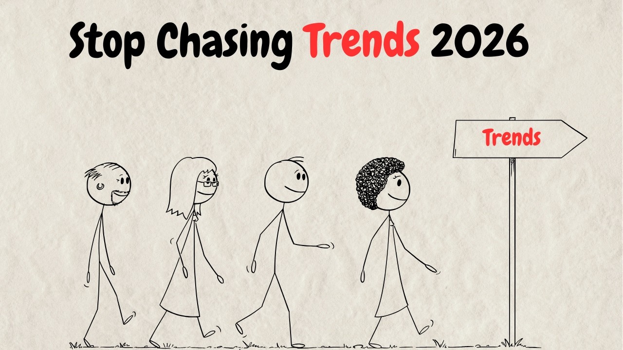 Stop Chasing Trends in 2026 : Do this instead