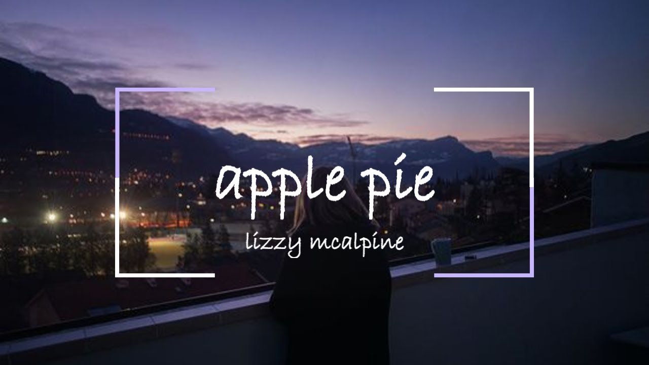 apple pie - lizzy mcalpine // lyrics