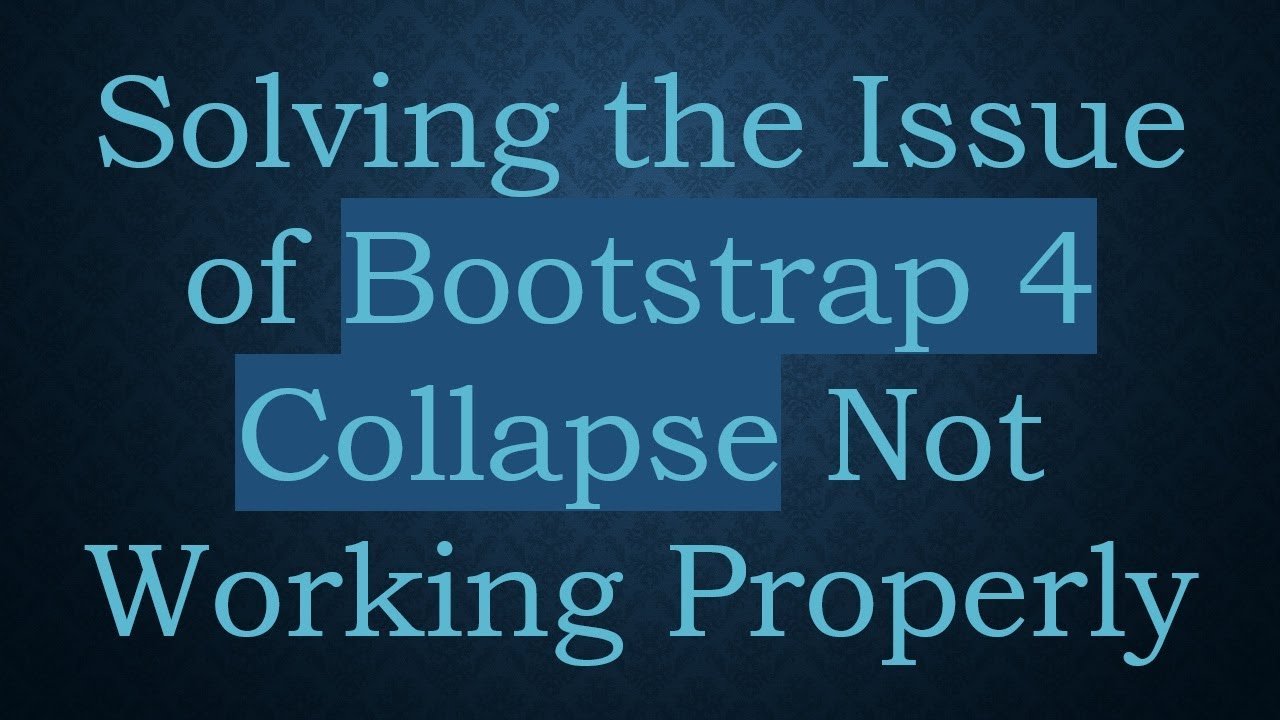 Solving the Issue of Bootstrap 4 Collapse Not Working Properly