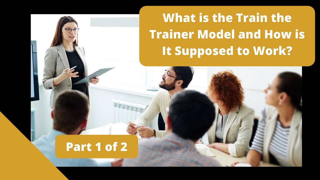 What is the Train the Trainer Model and How is It Supposed to Work (Part 1 of 2)