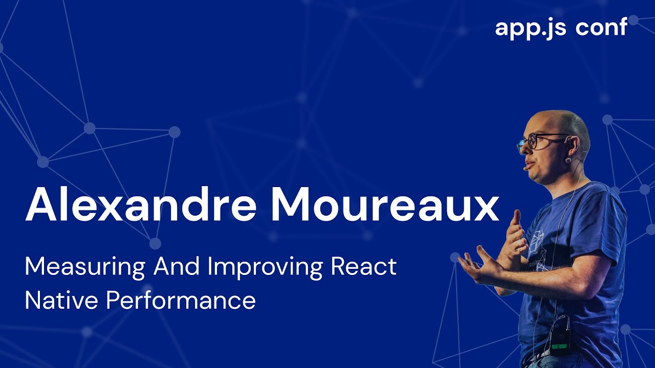 Measuring and Improving React Native Performance | Alexandre Moureaux | App.js Conf 2022