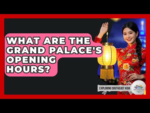 What Are The Grand Palace's Opening Hours? - Exploring Southeast Asia