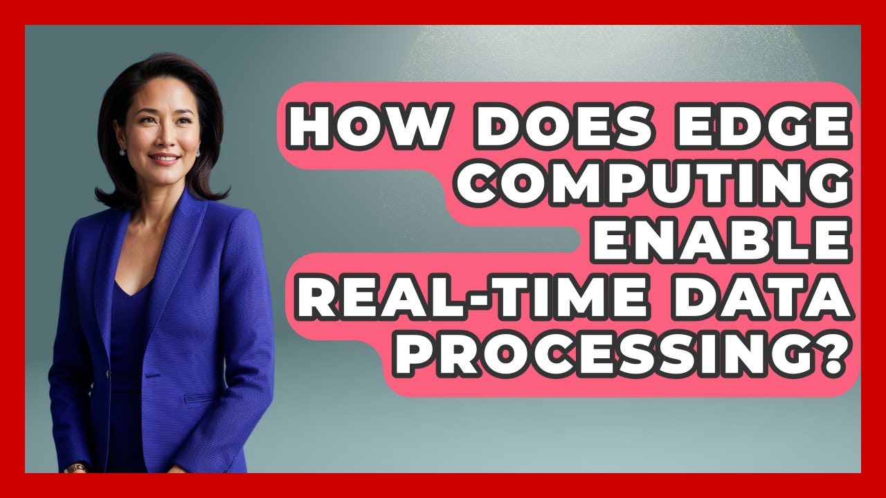 How Does Edge Computing Enable Real-Time Data Processing? - Internet Infrastructure Explained