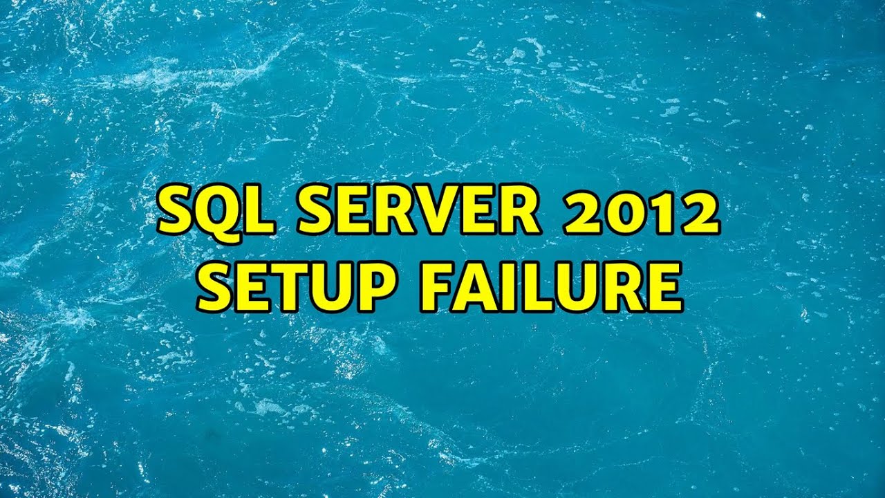 SQL Server 2012 Setup Failure