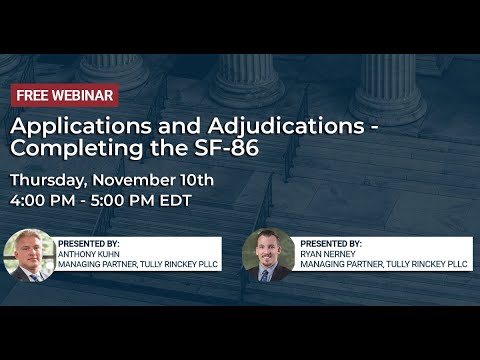 Applications and Adjudications – Completing the SF 86 Webinar - Tully Rinckey PLLC