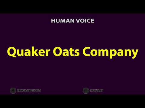 How To Pronounce Quaker Oats Company
