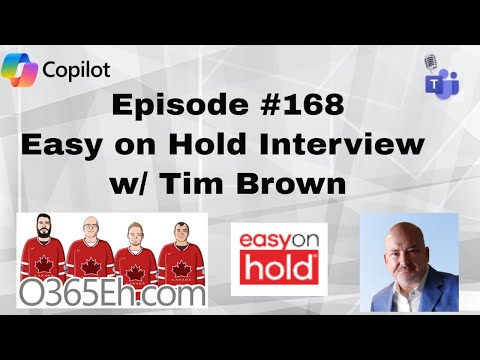 Episode 168 – Easy on Hold interview w/ Tim Brown – O365Eh!
