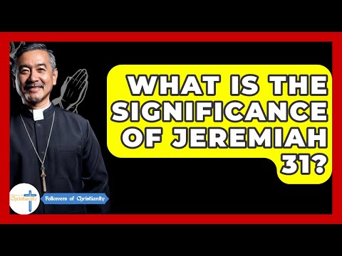 What Is The Significance Of Jeremiah 31? - Followers Of Christianity