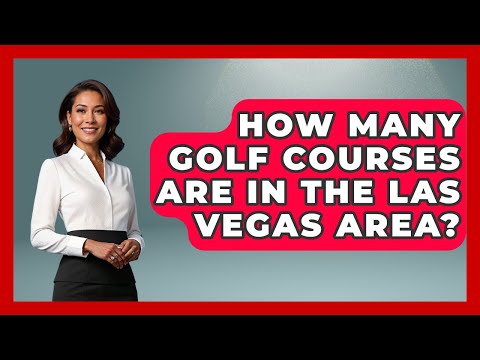 How Many Golf Courses Are In The Las Vegas Area? - Fairways of the USA