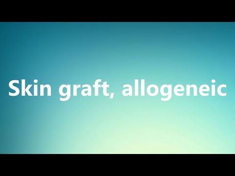 Skin graft, allogeneic - Medical Definition and Pronunciation