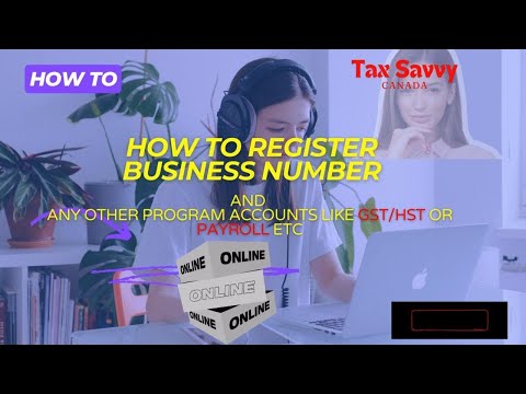 How to register for a business number or Canada Revenue Agency program accounts