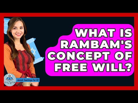 What Is Rambam's Concept Of Free Will? - Jewish Teachings For All