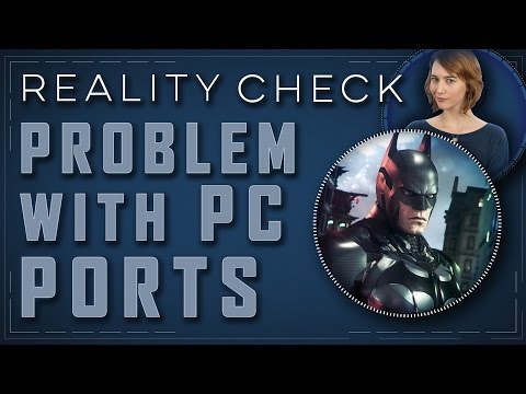The Problem With PC Ports - Reality Check