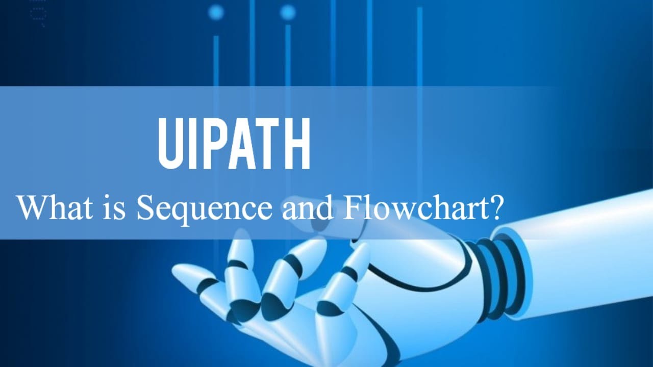 UiPath - What is Sequence and Flowchart Workflow Types?