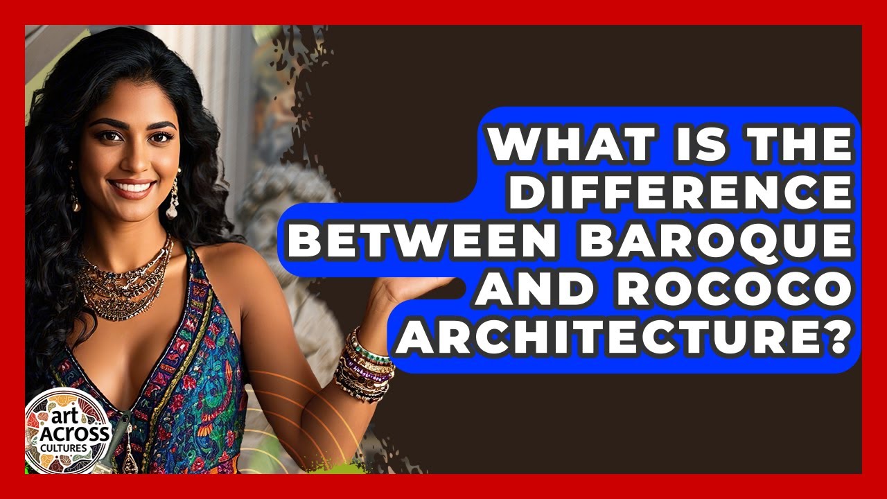 What Is The Difference Between Baroque And Rococo Architecture? - Art Across Cultures