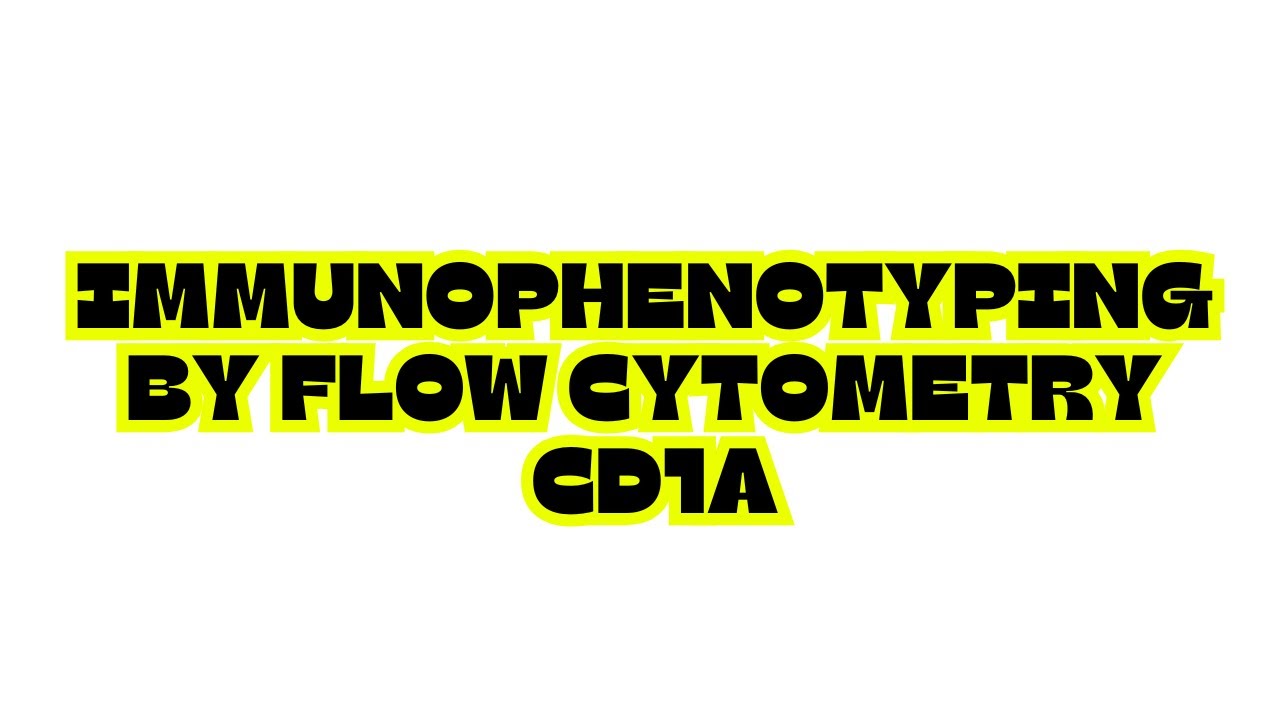 IMMUNOPHENOTYPING BY FLOW CYTOMETRY CD1a