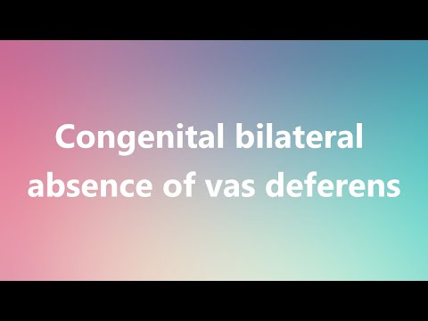 Congenital bilateral absence of vas deferens - Medical Definition and Pronunciation