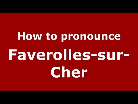 How to pronounce Faverolles-sur-Cher (French/France) - PronounceNames.com