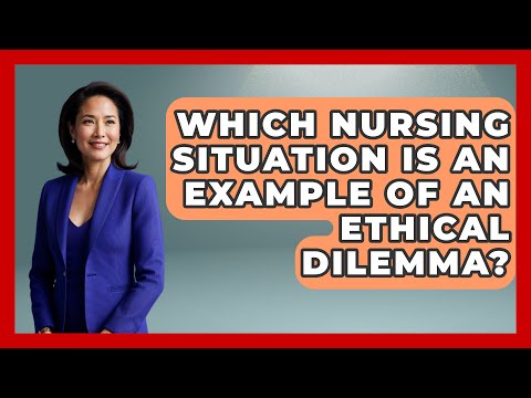 Which Nursing Situation Is An Example Of An Ethical Dilemma? - Nursing Knowledge Exchange