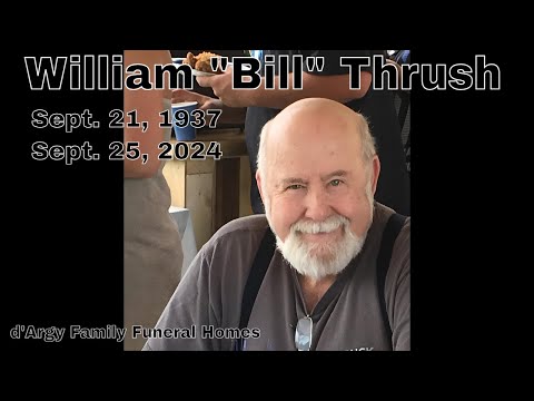 William "Bill" Thrush - Sept. 21, 1937 - Sept. 25, 2024 - Memorial Video