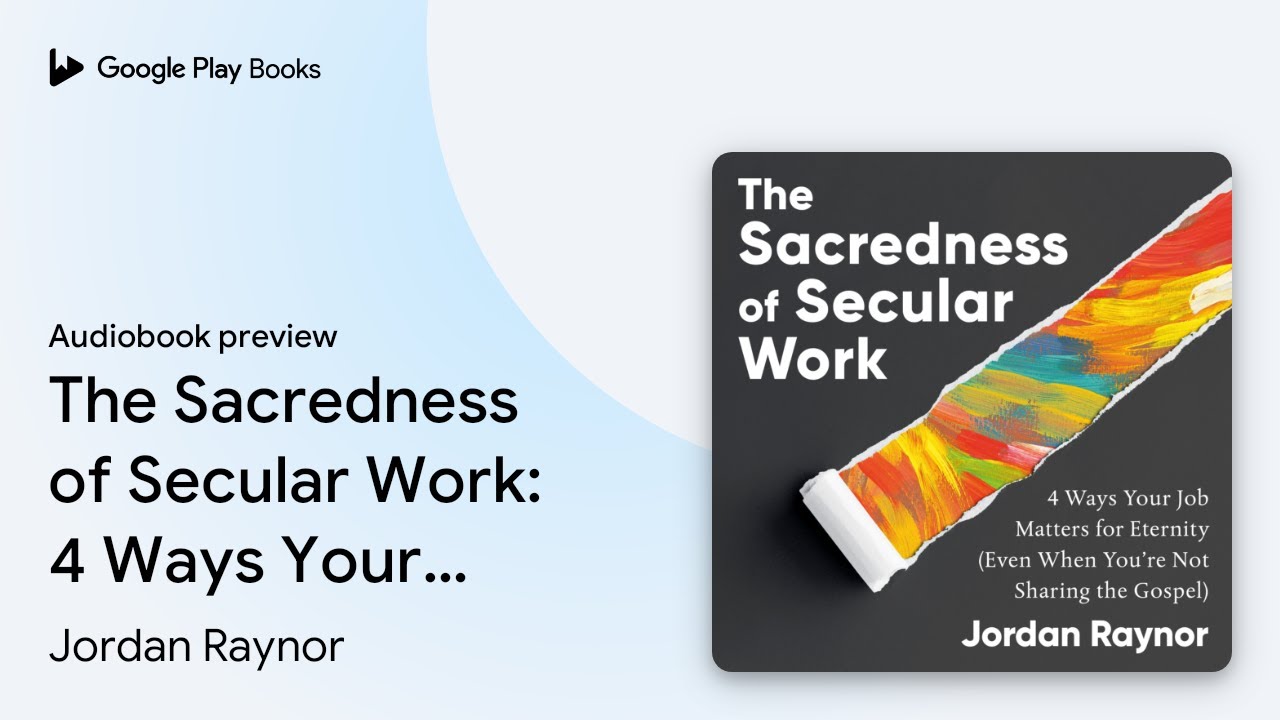 The Sacredness of Secular Work: 4 Ways Your Job… by Jordan Raynor · Audiobook preview