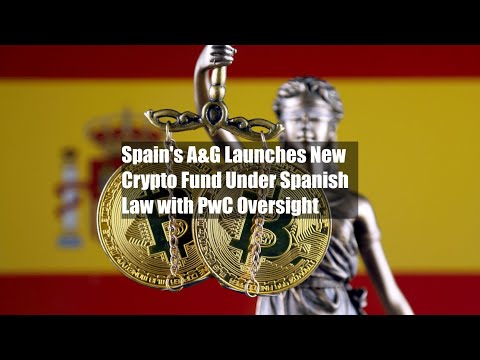 Spain's A&G Launches New Crypto Fund Under Spanish Law with PwC Oversight