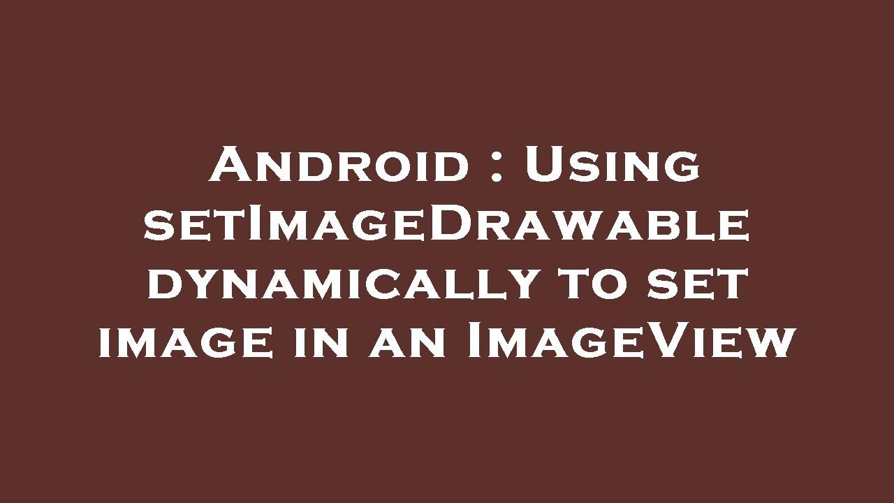 Android : Using setImageDrawable dynamically to set image in an ImageView