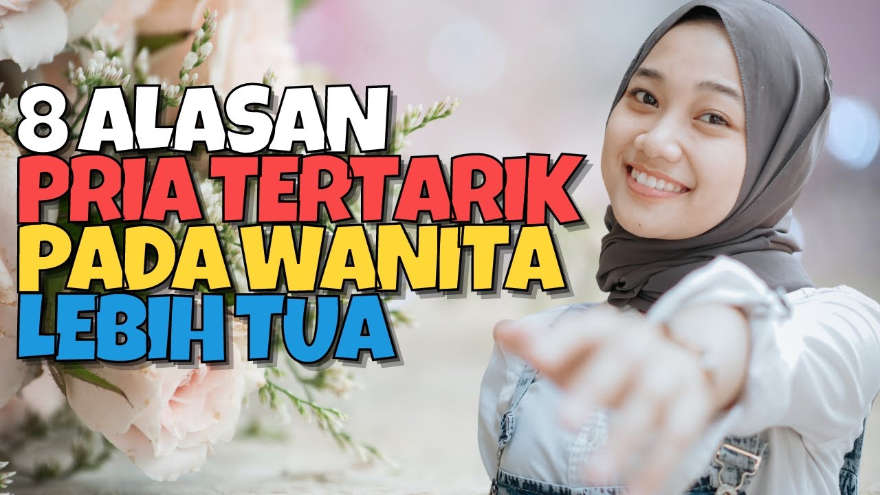 8 ALASAN PRIA TERTARIK PADA WANITA LEBIH TUA | AKU DAN KAMU