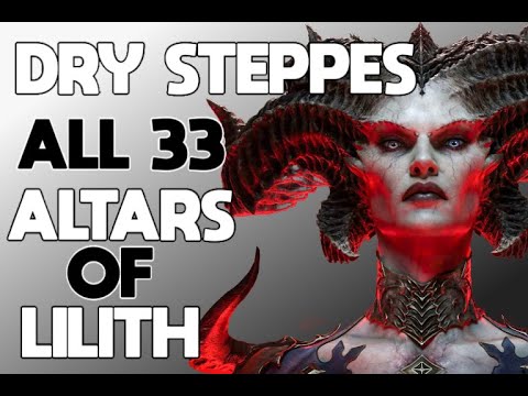 All 33 Dry Steppes Altars of Lilith on Diablo 4 | Complete Walkthrough