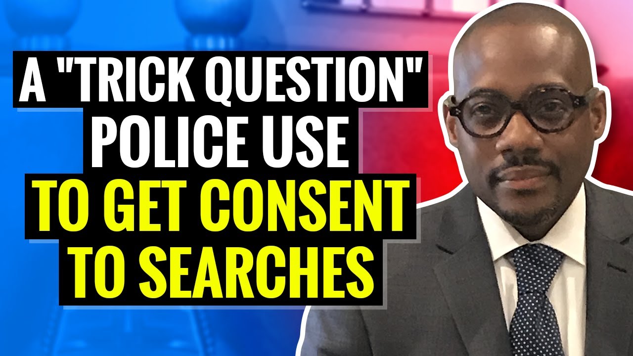 A “Trick Question” Police Use To Get Consent To Search