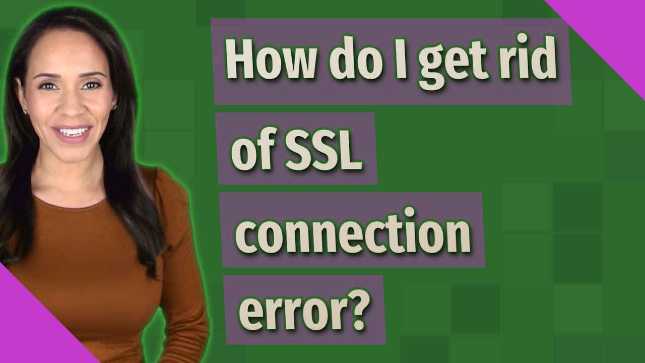 How do I get rid of SSL connection error?
