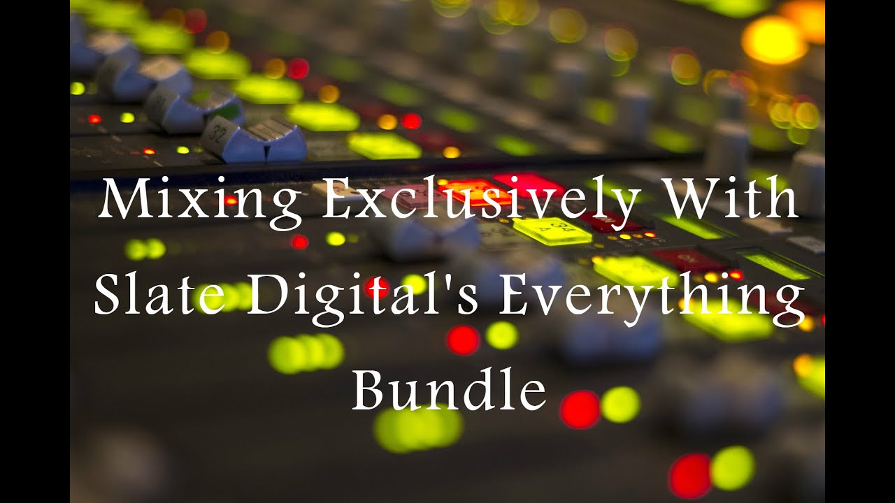 Mixing Exclusively with Slate's Everything Bundle 2.0