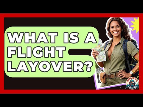 What Is A Flight Layover? - Travel With A Backpack