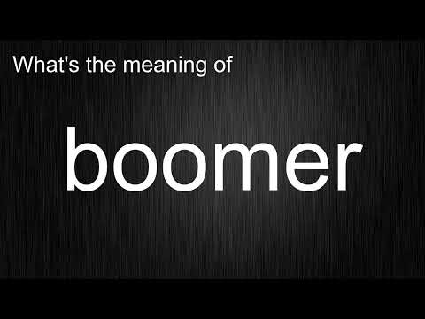 What's the meaning of "boomer", How to pronounce boomer?