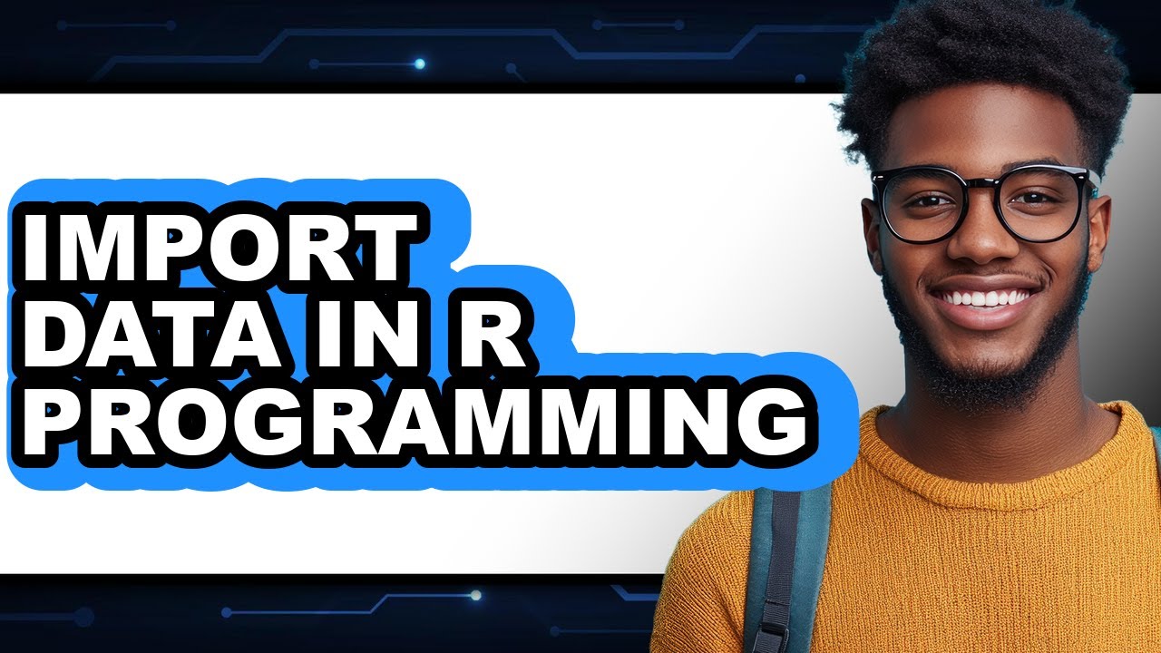 How to Import Data in R Programming - Full Guide