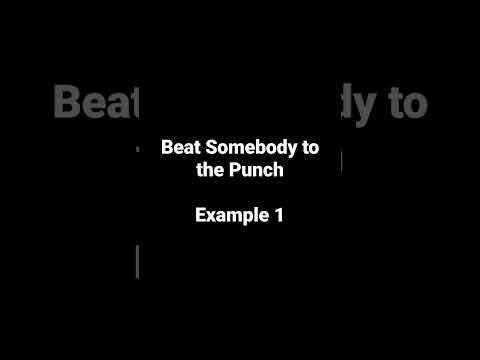 English 4 - Beat Somebody to the Punch - Example 1