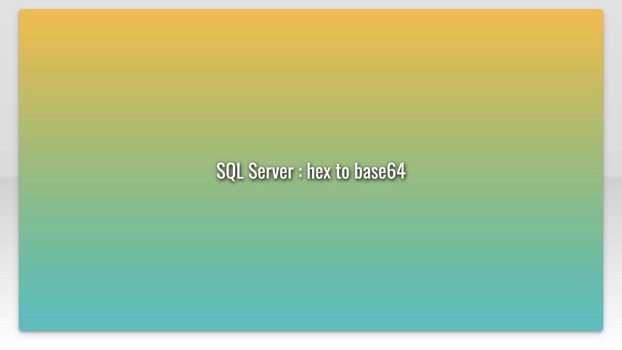 SQL Server : hex to base64