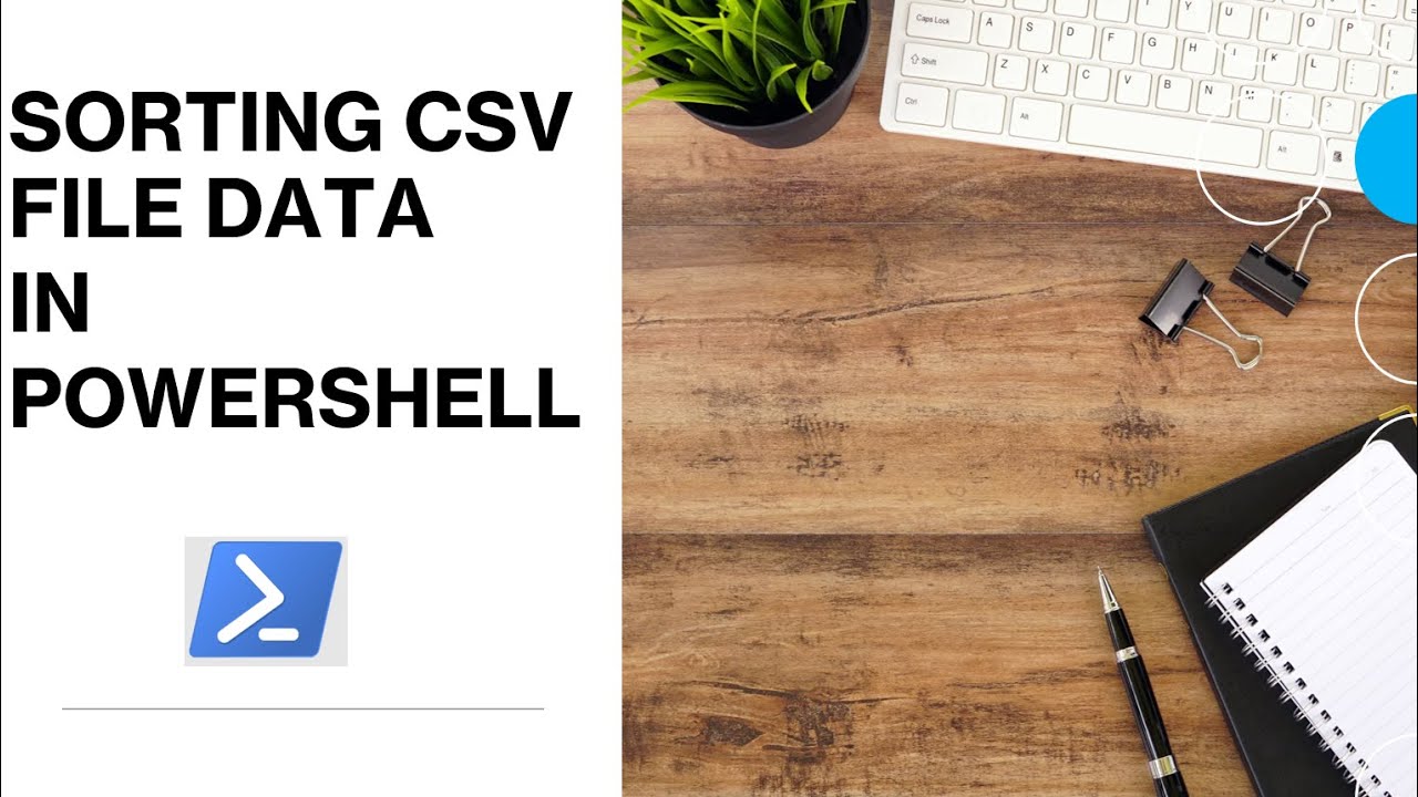 PowerShell - Sorting CSV File Data  | How to sort CSV File data in PowerShell
